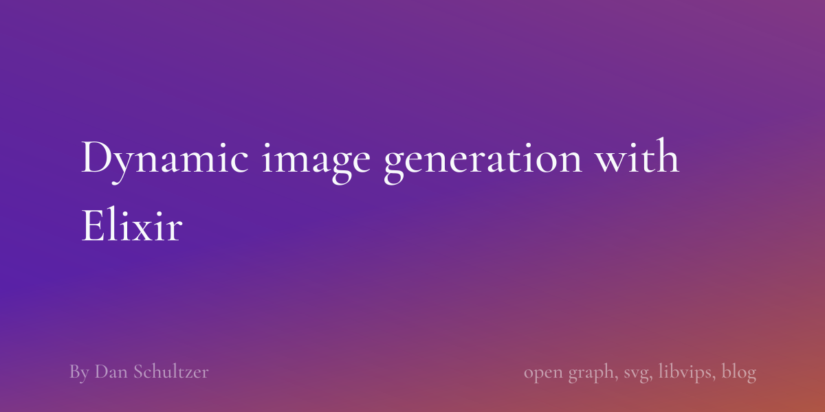 Dan Schultzer: Dynamic image generation with Elixir